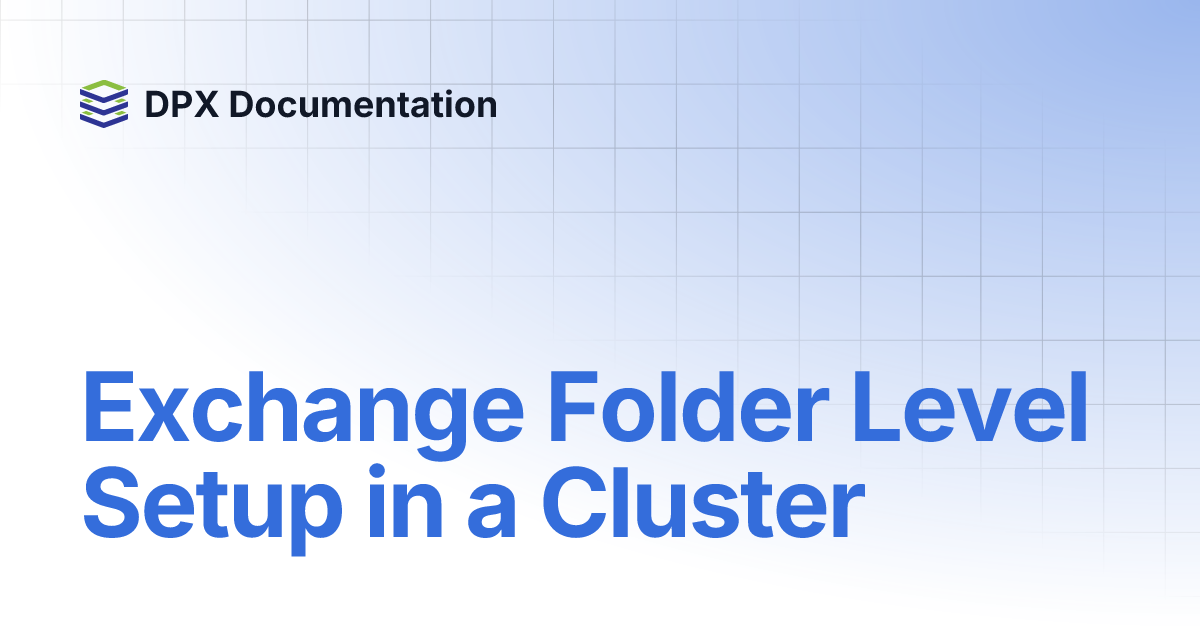 Exchange Folder Level Setup in a Cluster | DPX Documentation
