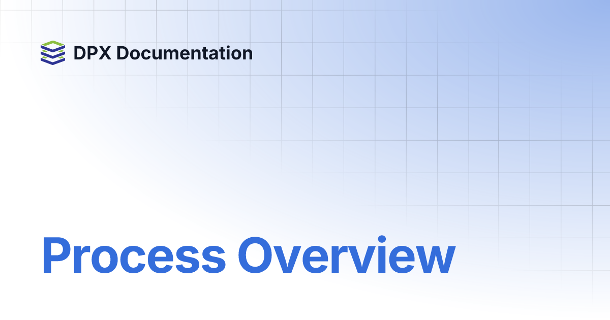 Process Overview | DPX Documentation