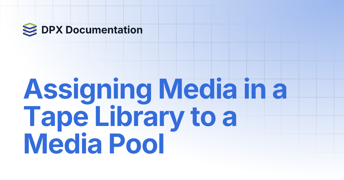 Assigning Media in a Tape Library to a Media Pool | DPX Documentation