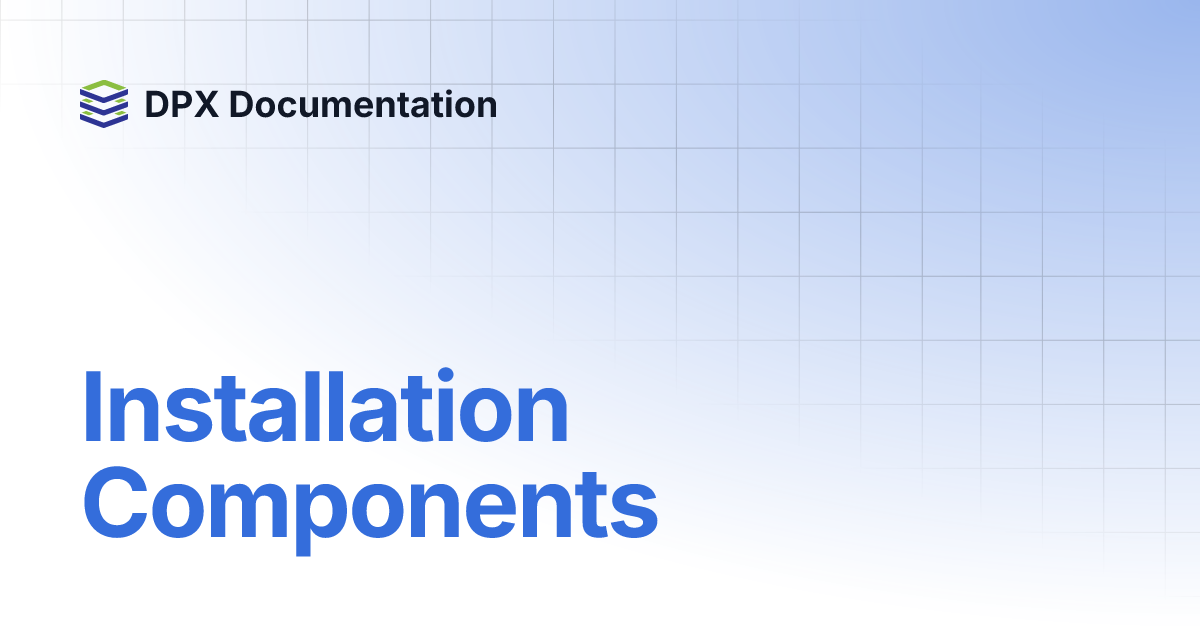 Installation Components | DPX Documentation