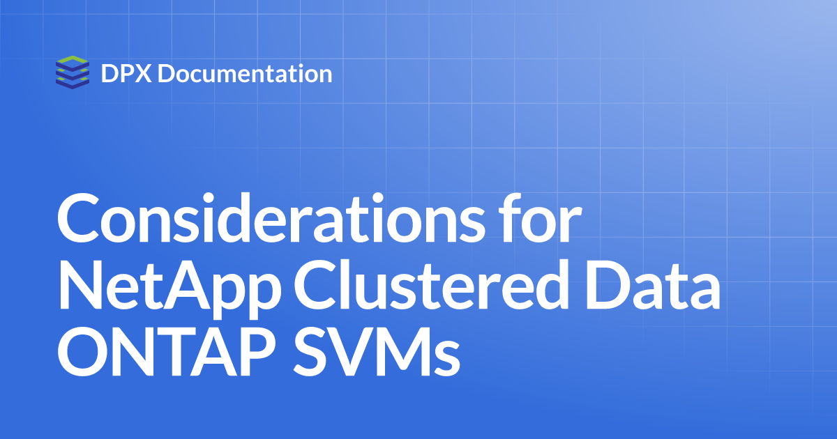 Considerations for NetApp Clustered Data ONTAP SVMs | DPX Documentation