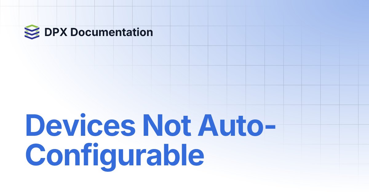 Devices Not Auto-Configurable | DPX Documentation