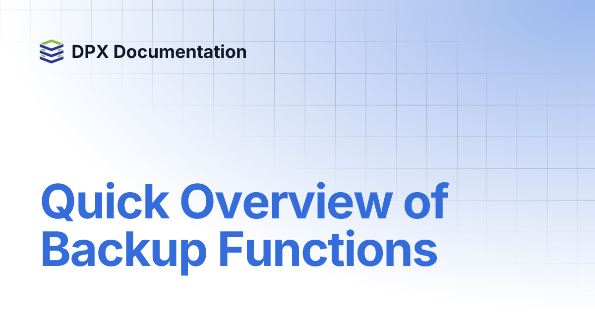 Quick Overview of Backup Functions | DPX Documentation