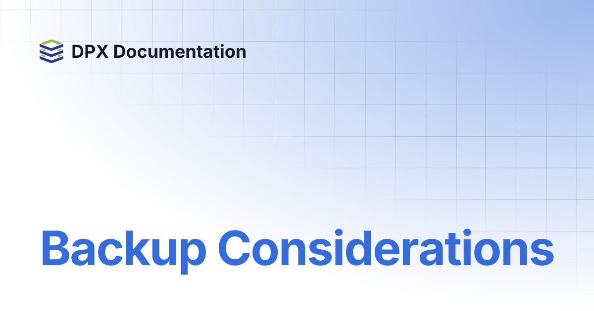 Backup Considerations | DPX Documentation