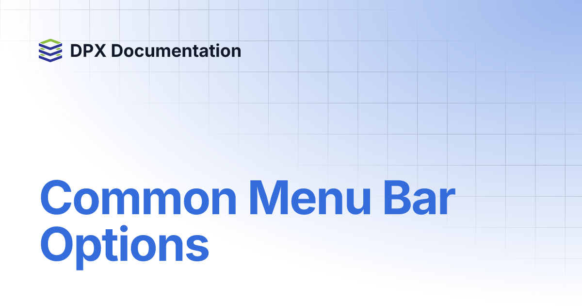 Common Menu Bar Options | DPX Documentation