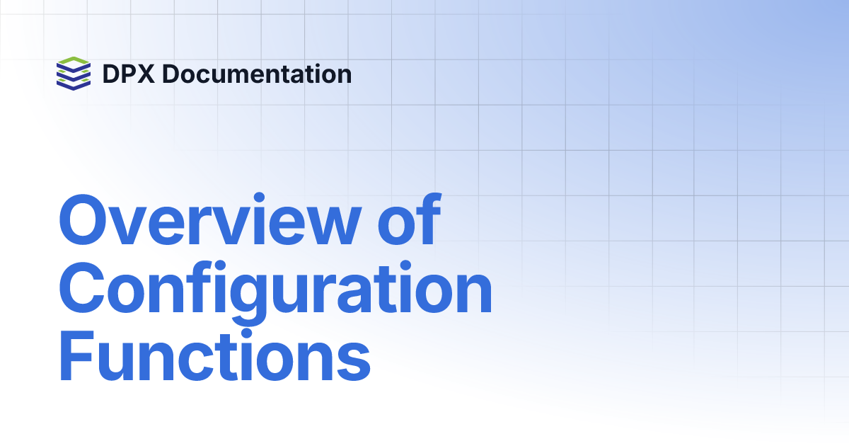 Overview of Configuration Functions | DPX Documentation