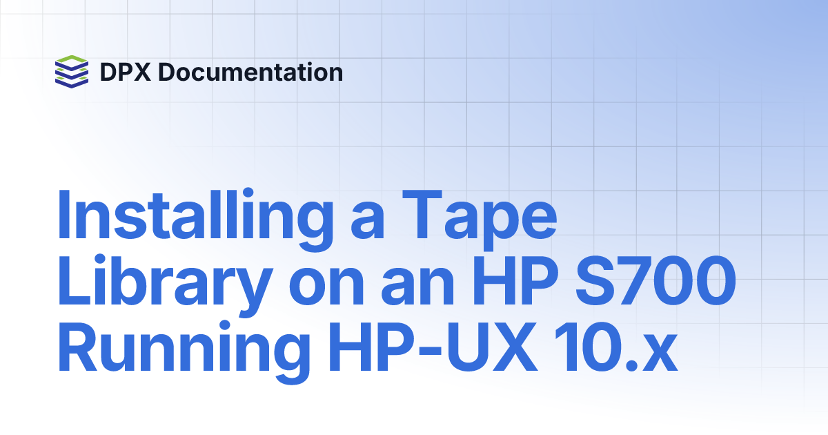Installing a Tape Library on an HP S700 Running HP-UX 10.x | DPX Documentation