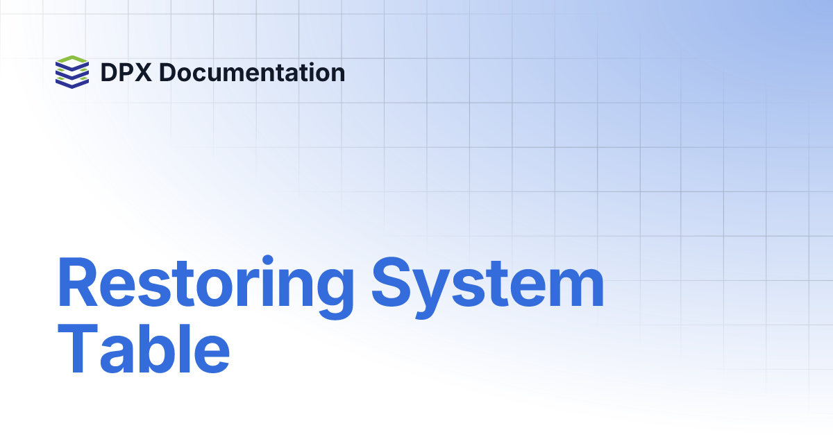 Restoring System Table | DPX Documentation