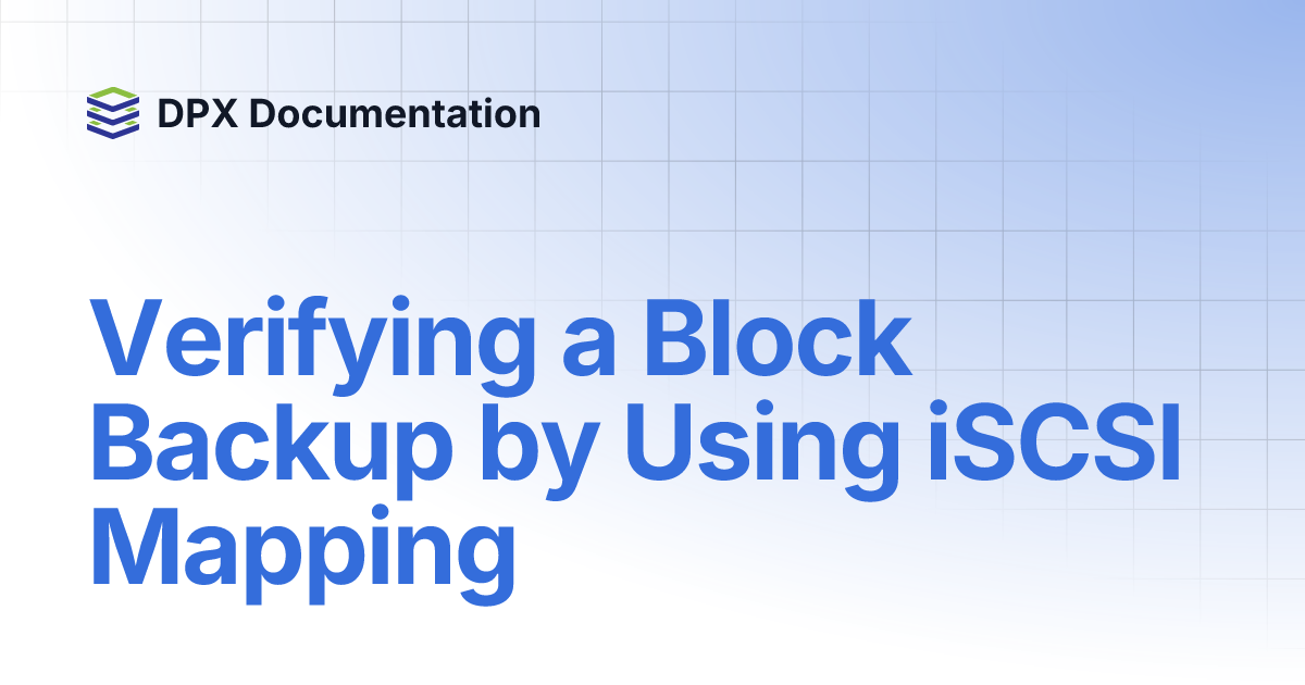 Verifying a Block Backup by Using iSCSI Mapping | DPX Documentation