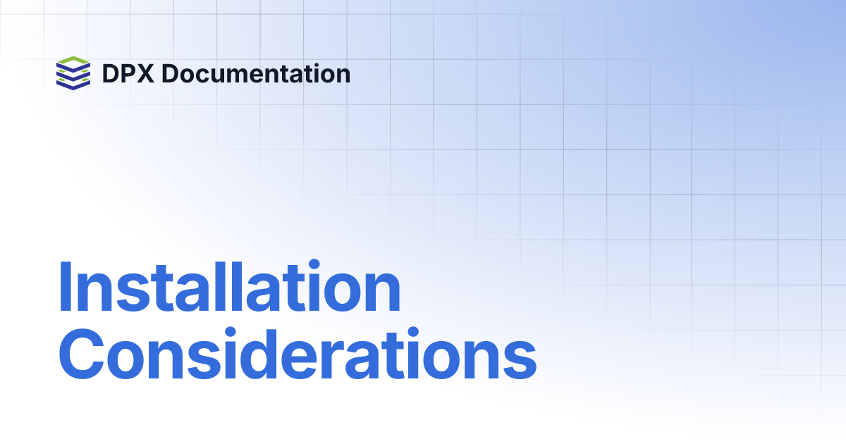 Installation Considerations | DPX Documentation