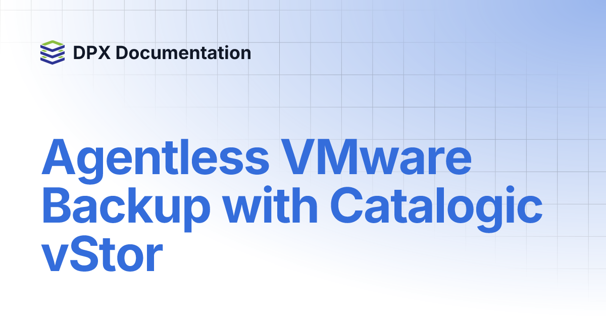 Agentless VMware Backup with Catalogic vStor | DPX Documentation