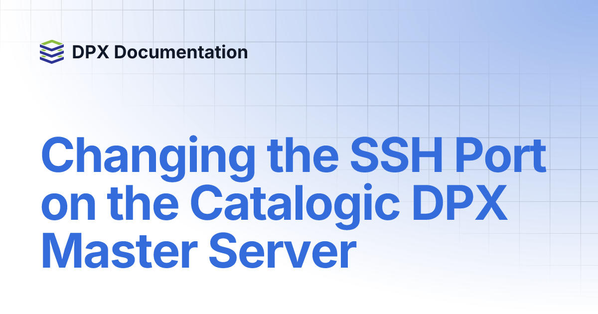 Changing the SSH Port on the Catalogic DPX Master Server | DPX Documentation