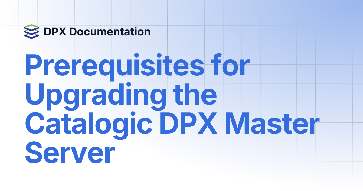 Prerequisites for Upgrading the Catalogic DPX Master Server | DPX ...