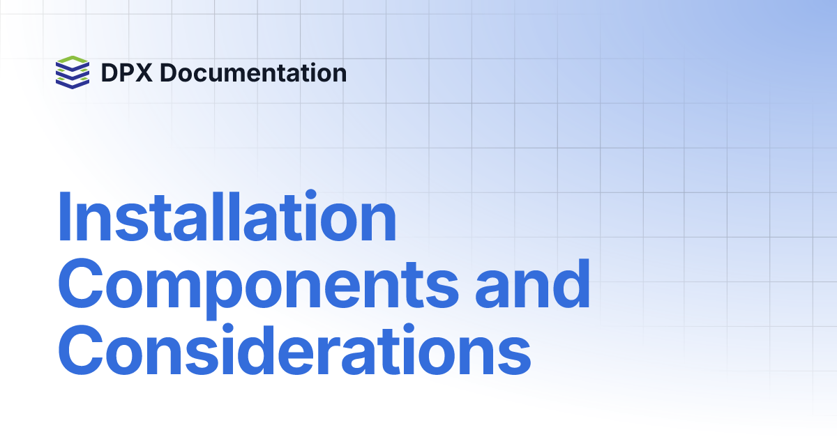 Installation Components and Considerations | DPX Documentation