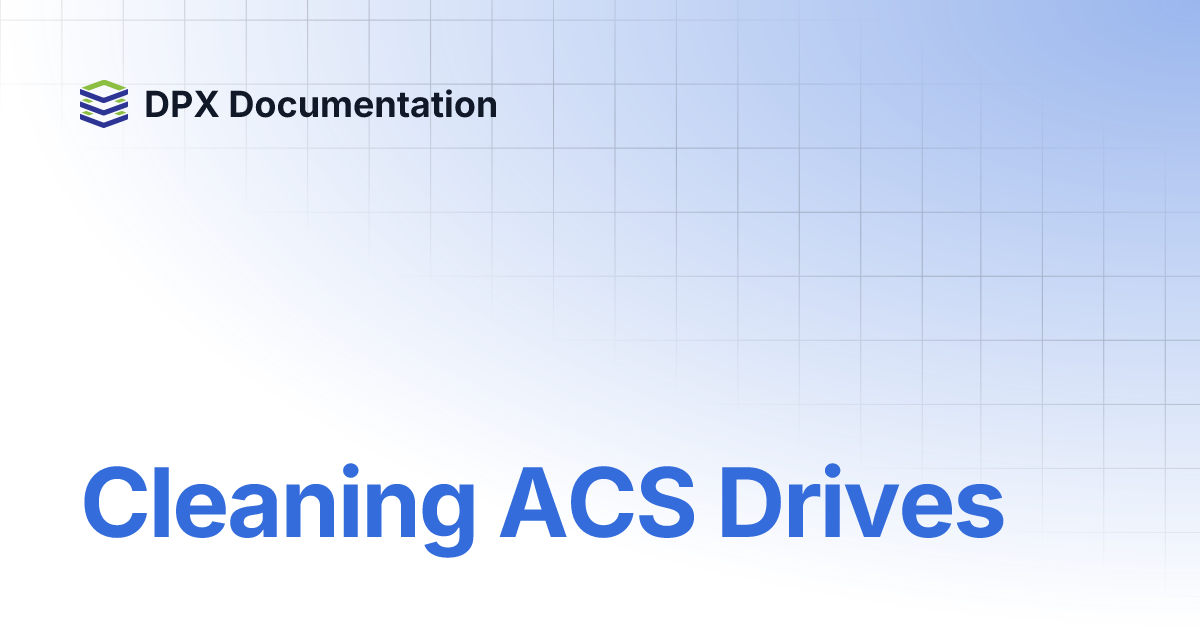 Cleaning ACS Drives | DPX Documentation