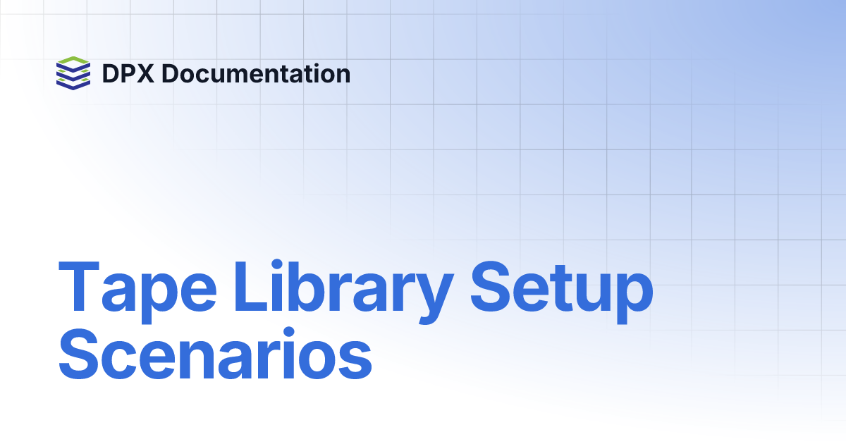Tape Library Setup Scenarios | DPX Documentation