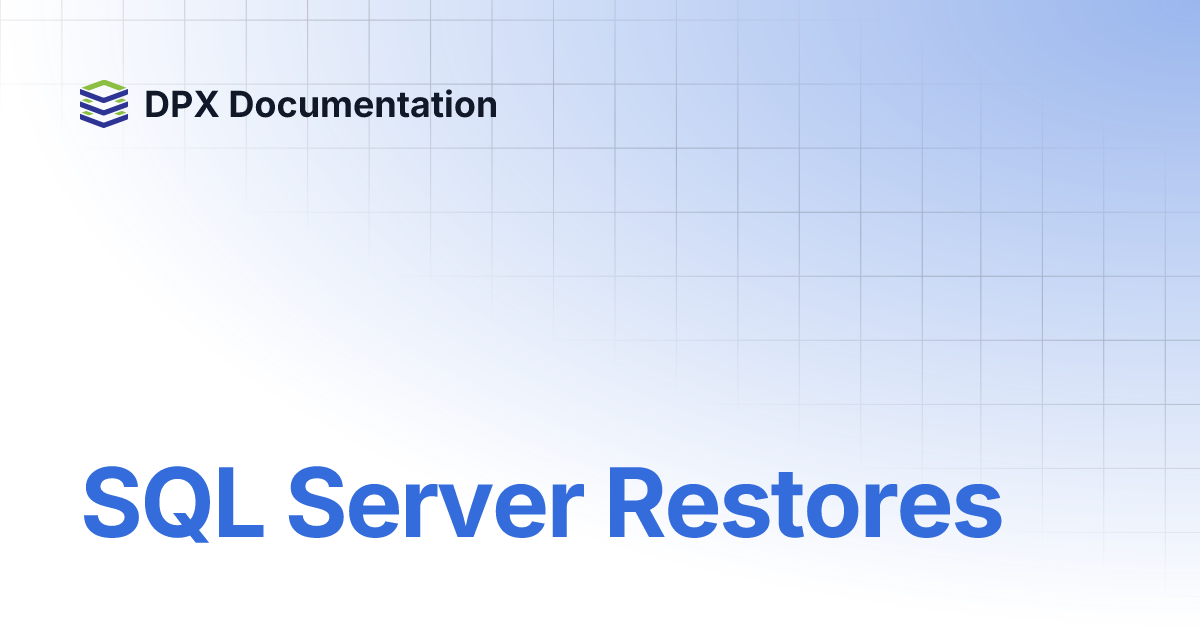 SQL Server Restores | DPX Documentation