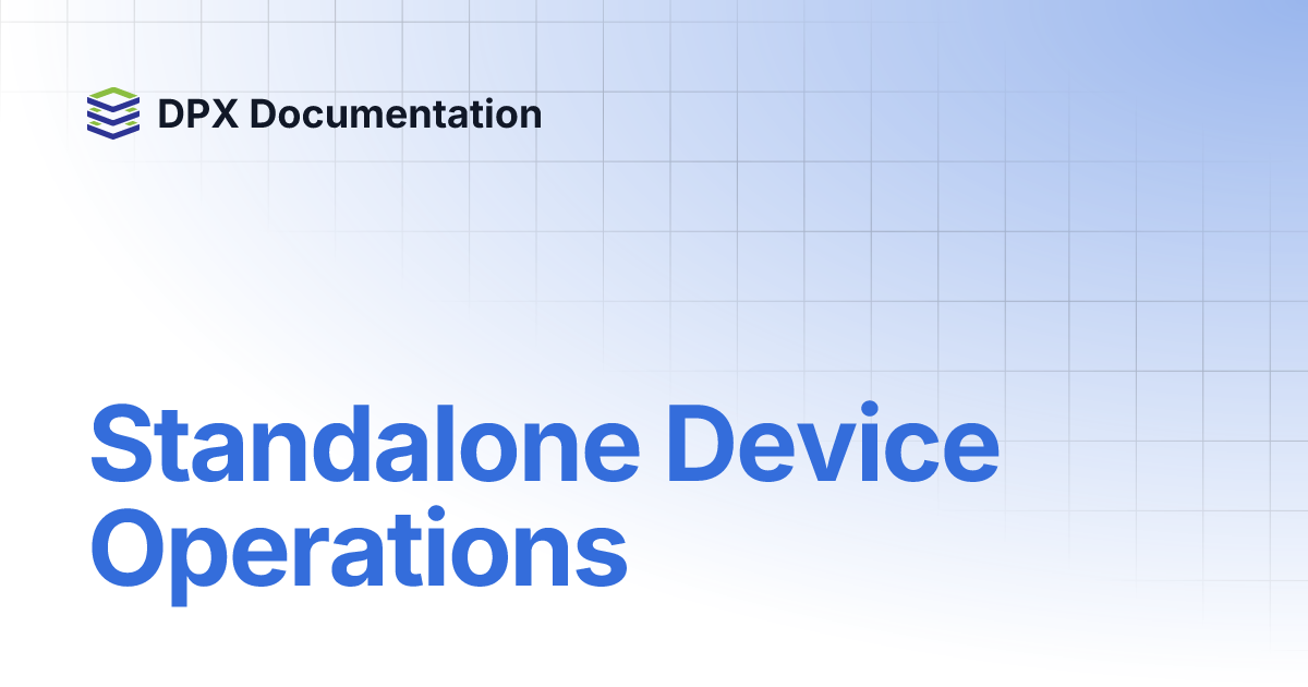 Standalone Device Operations | DPX Documentation