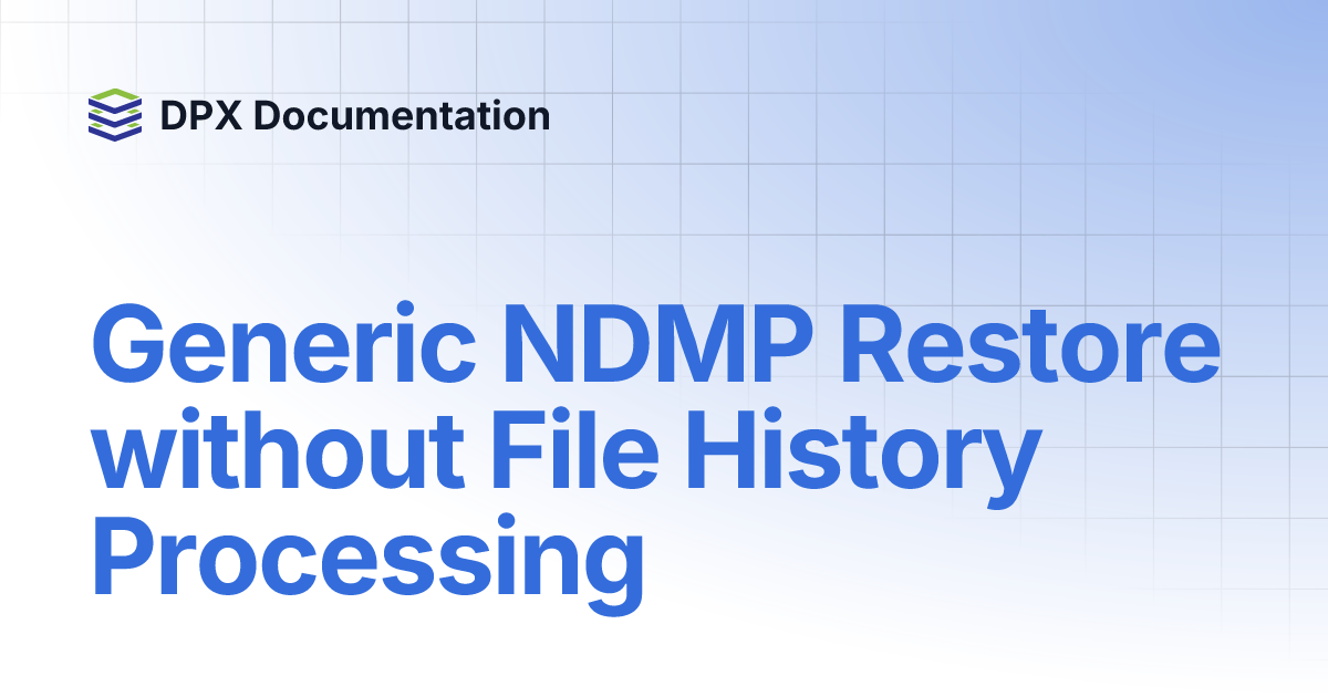 Generic NDMP Restore without File History Processing | DPX Documentation