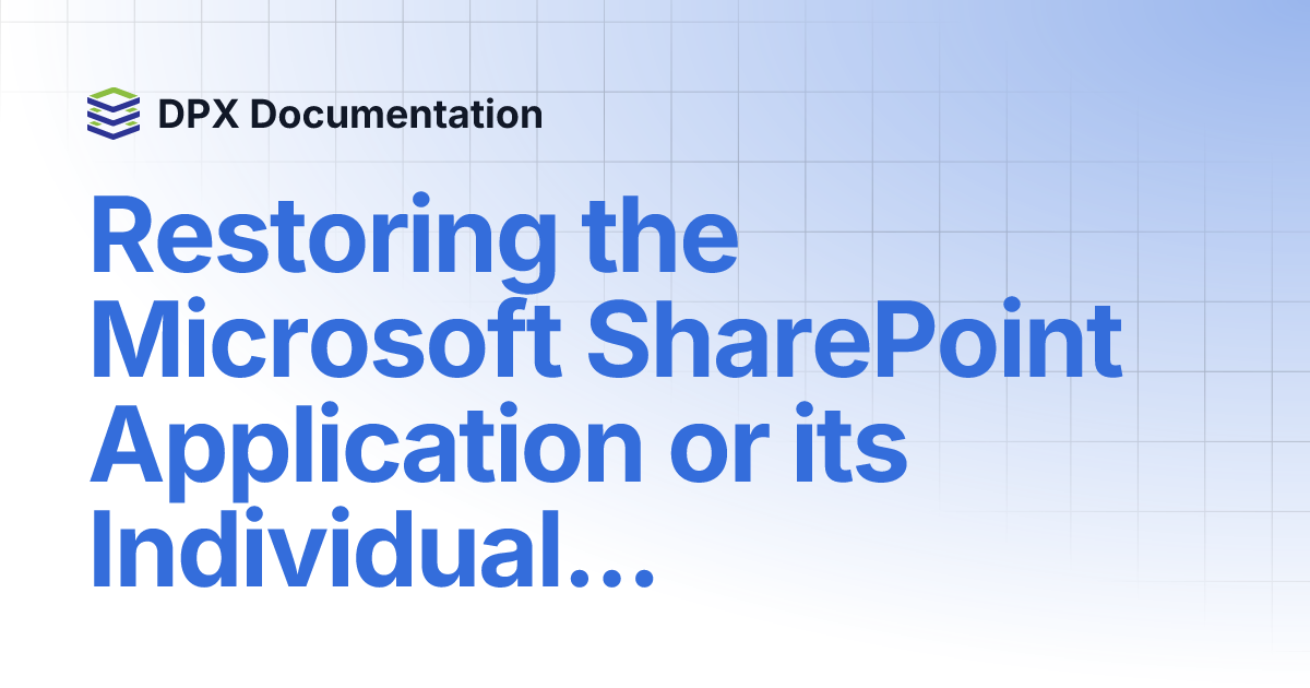 Restoring the Microsoft SharePoint Application or its Individual Components | DPX Documentation