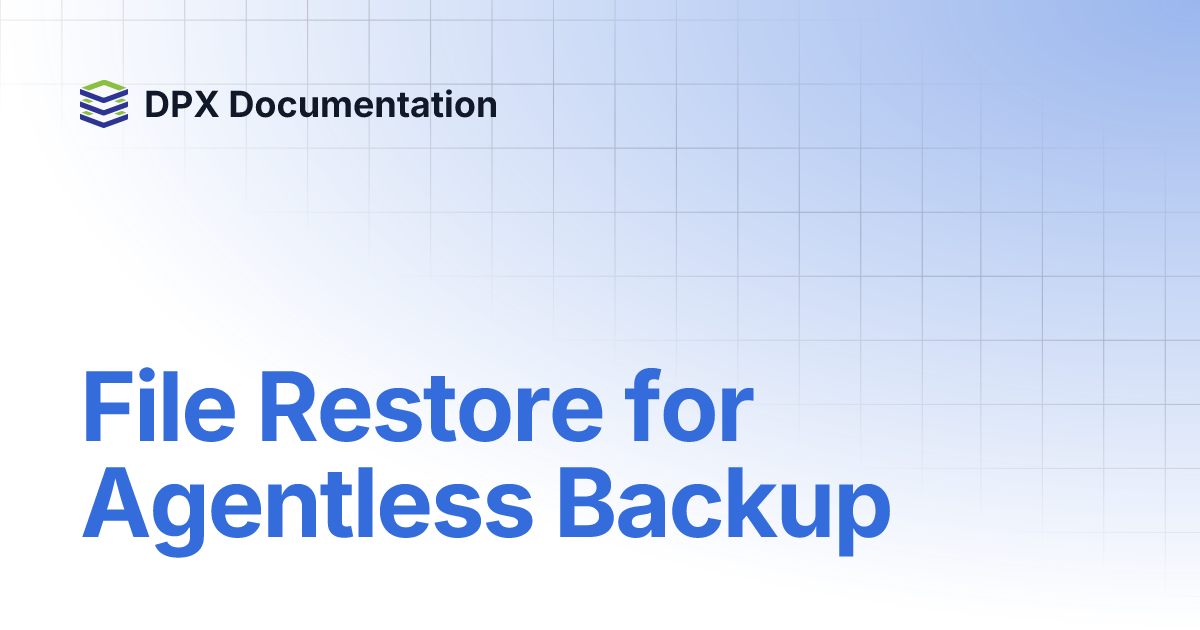 File Restore for Agentless Backup | DPX Documentation