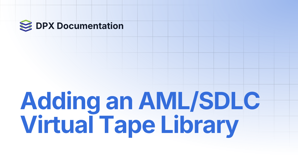 Adding an AML/SDLC Virtual Tape Library | DPX Documentation