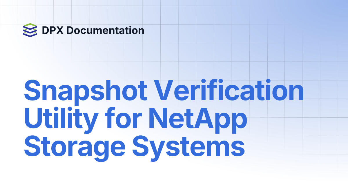 Snapshot Verification Utility for NetApp Storage Systems | DPX Documentation
