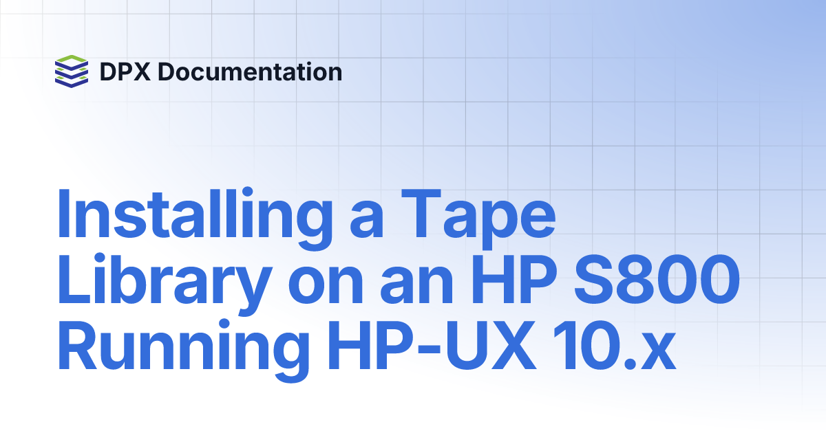 Installing a Tape Library on an HP S800 Running HP-UX 10.x | DPX Documentation
