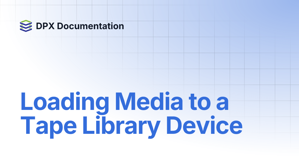 Loading Media to a Tape Library Device | DPX Documentation