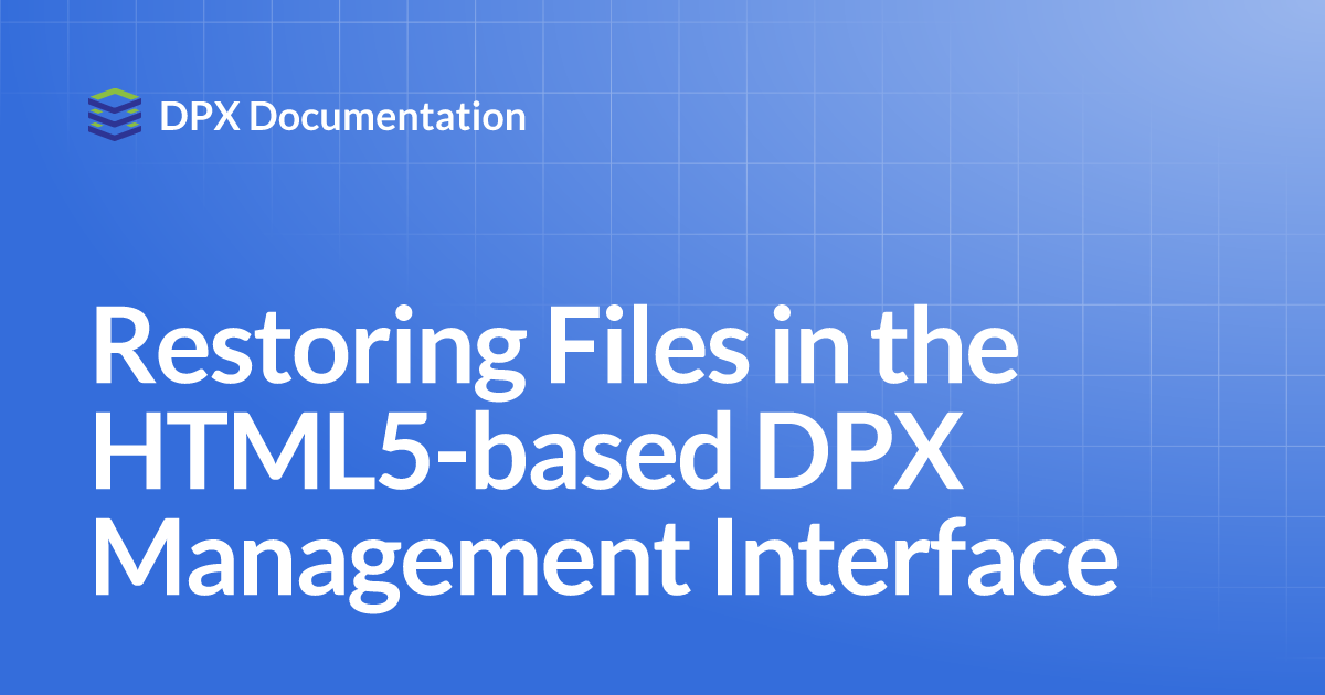 Restoring Files In The Html5 Based Dpx Management Interface Dpx Documentation