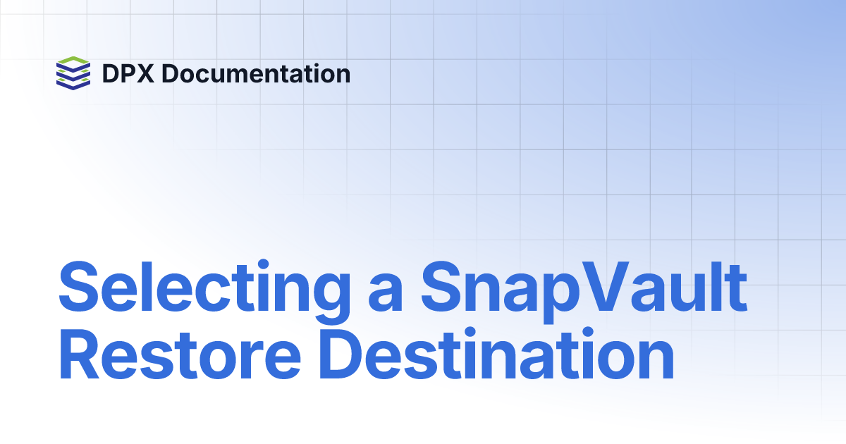 Selecting a SnapVault Restore Destination | DPX Documentation