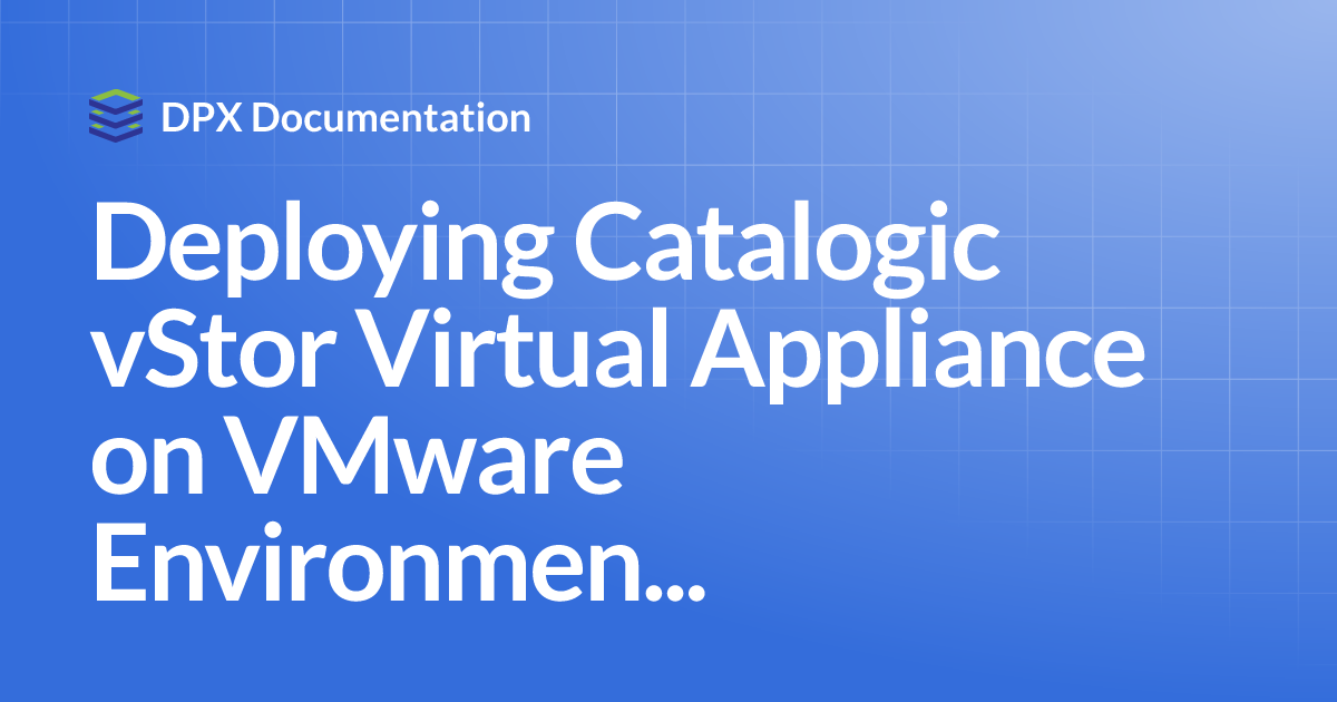 Deploying Catalogic vStor Virtual Appliance on VMware Environment | DPX Documentation