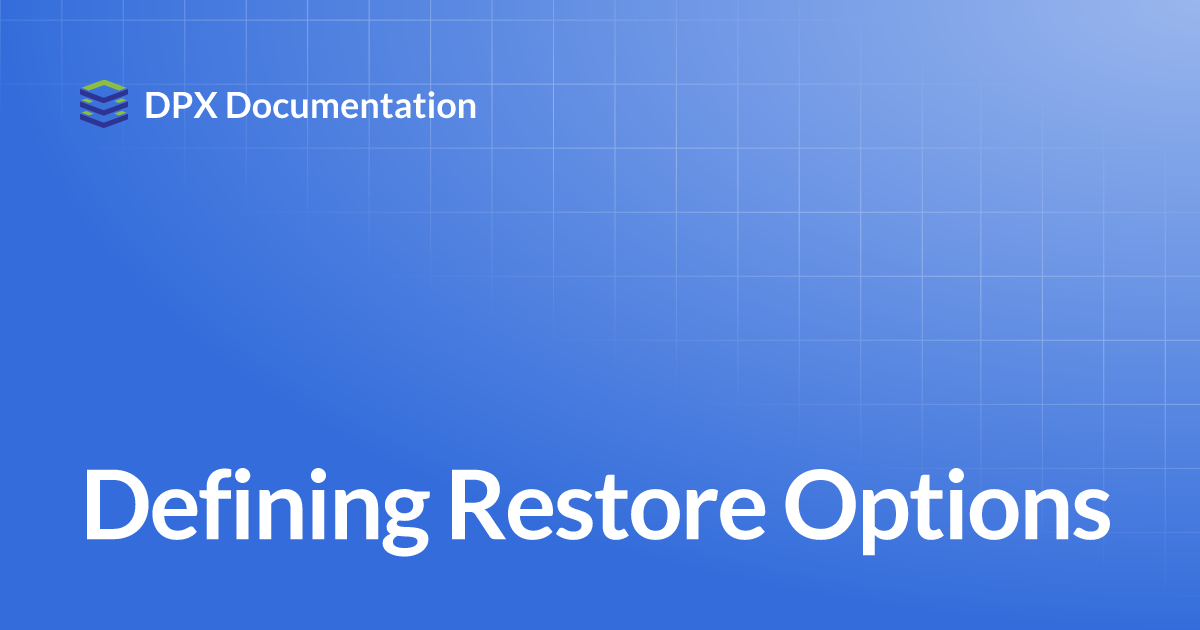 Defining Restore Options | DPX Documentation