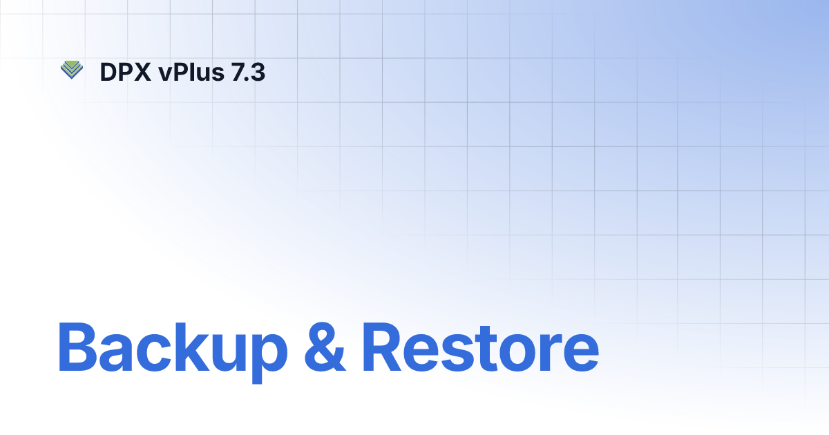 Backup & Restore | DPX vPlus 7.3