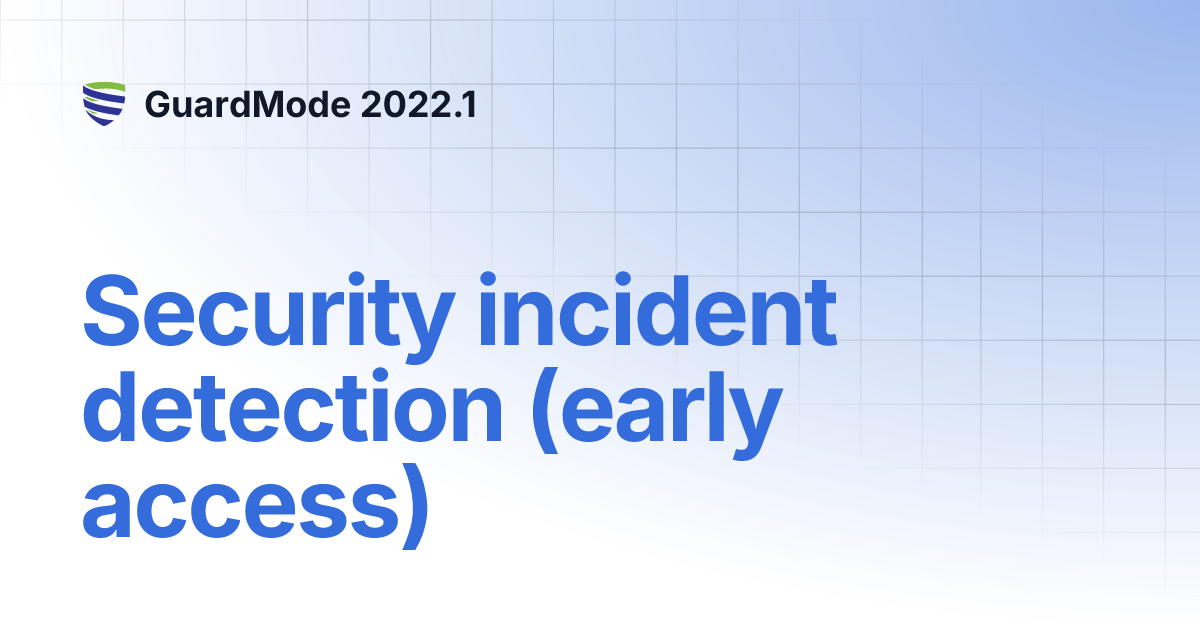 Security incident detection (early access) | GuardMode 2022.1