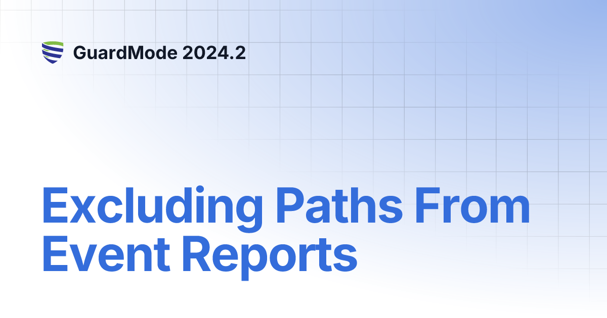 Excluding Paths From Event Reports | GuardMode 2024.2