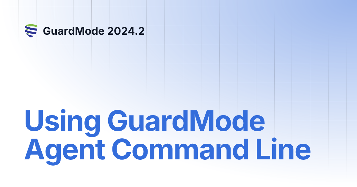 Using GuardMode Agent Command Line | GuardMode 2024.2