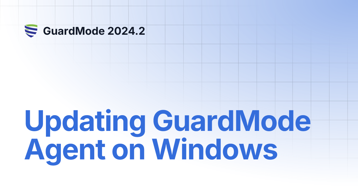 Updating GuardMode Agent on Windows | GuardMode 2024.2