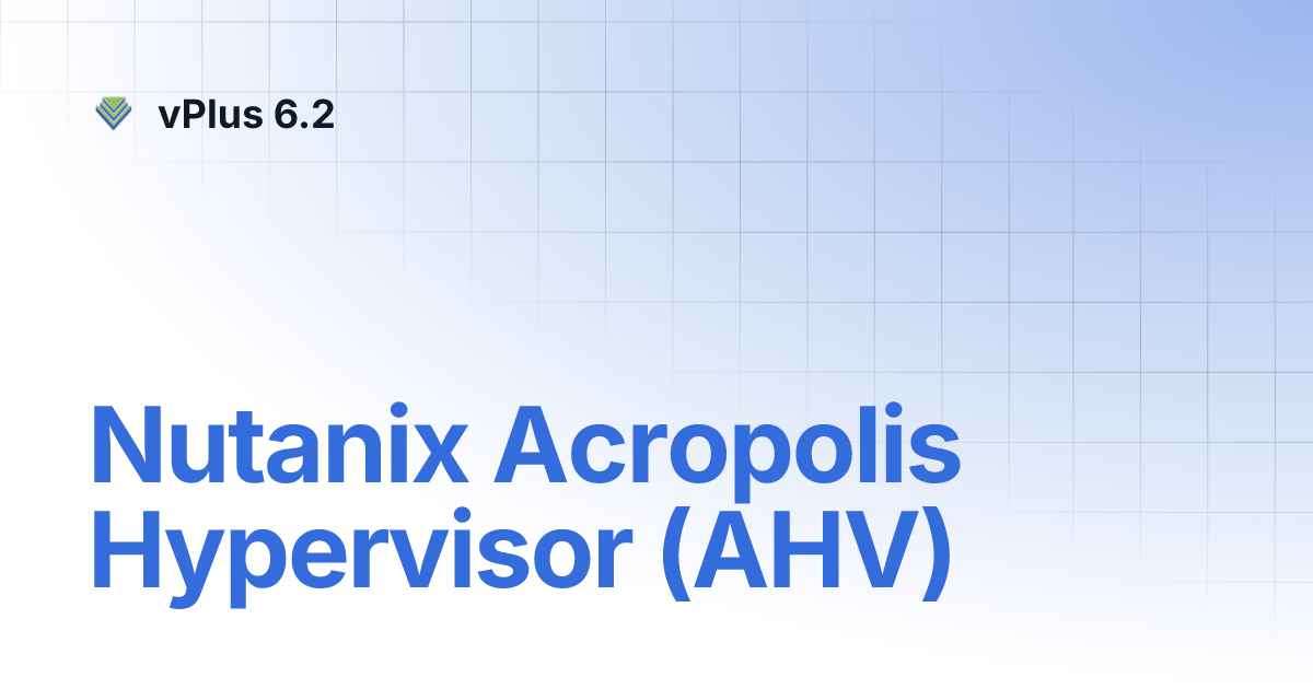 Nutanix Acropolis Hypervisor (AHV) | vPlus 6.2