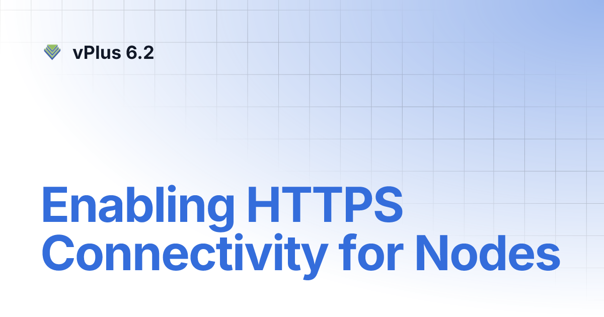Enabling HTTPS Connectivity for Nodes | vPlus 6.2