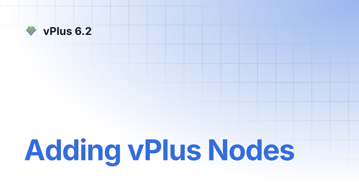 Adding vPlus Nodes | vPlus 6.2