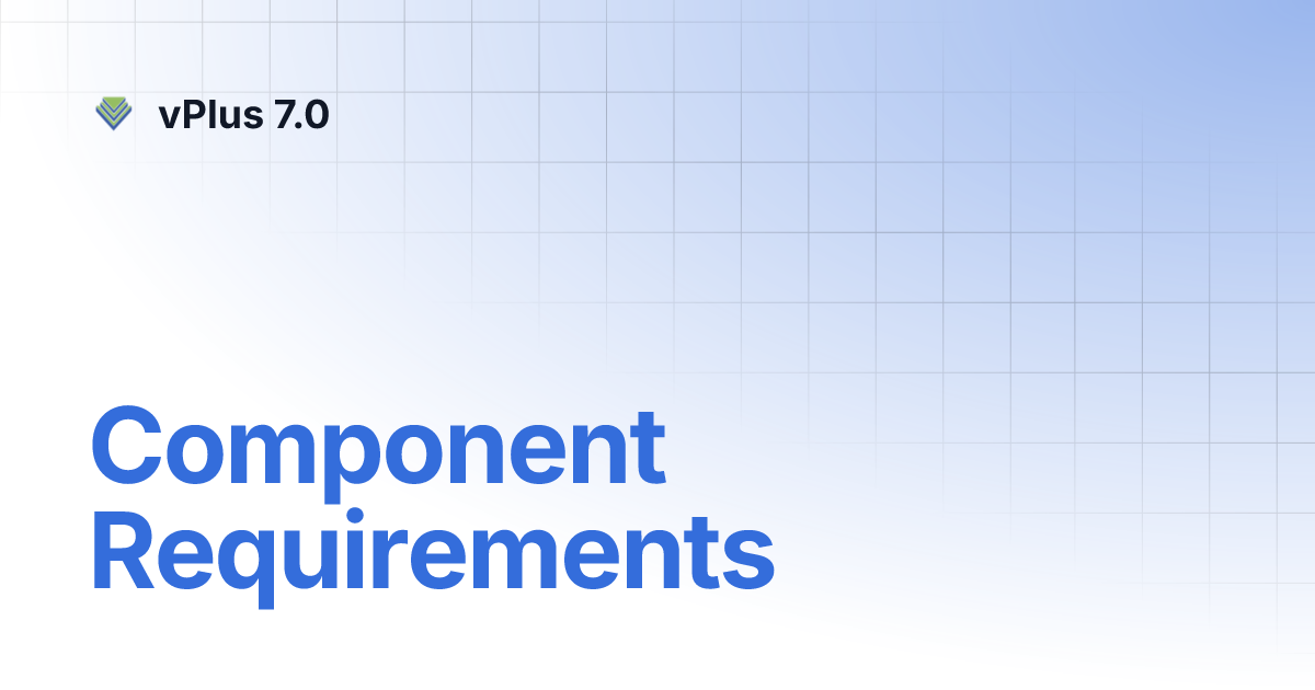 Component Requirements | vPlus 7.0