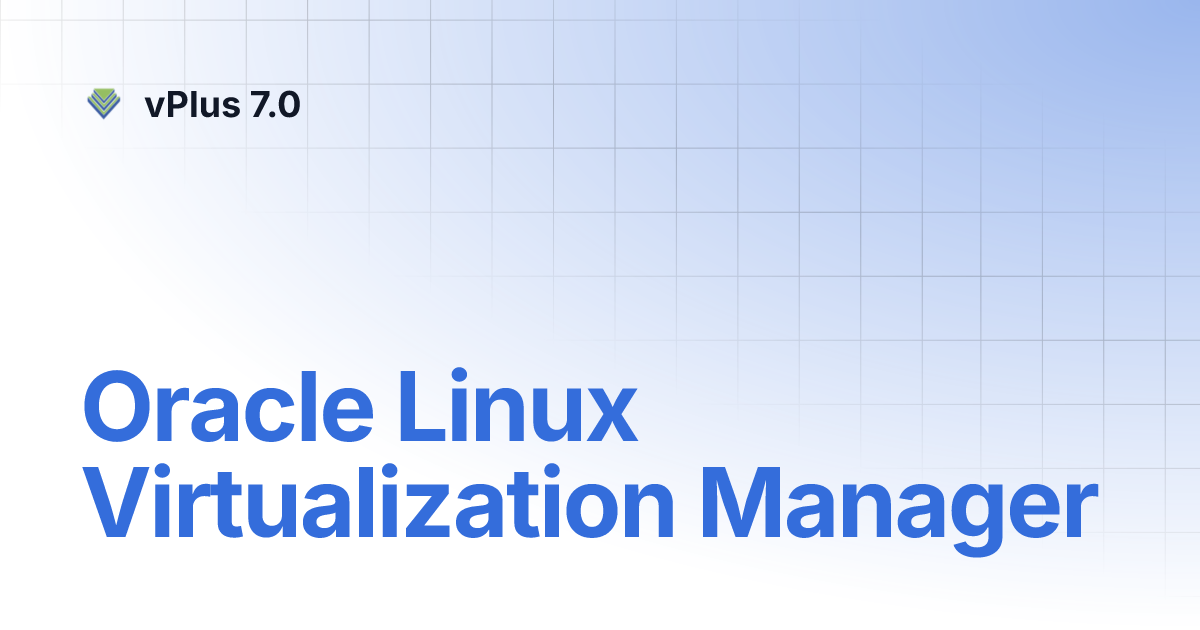 Oracle Linux Virtualization Manager | vPlus 7.0