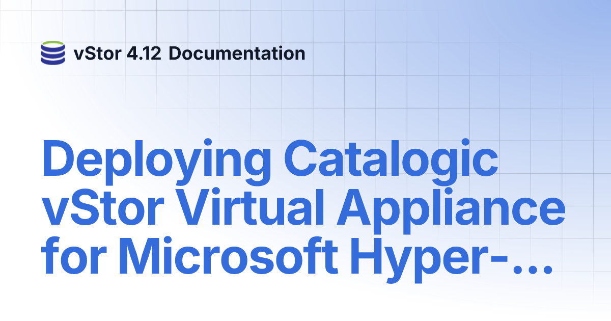 Deploying Catalogic Vstor Virtual Appliance For Microsoft Hyper V Vstor 412 Documentation